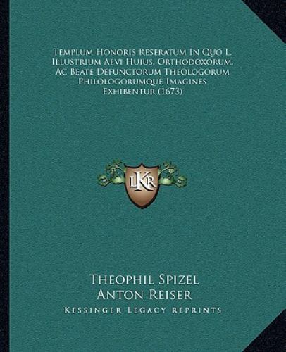 Templum Honoris Reseratum in Quo L Illustrium Aevi Huius, Orthodoxorum ...