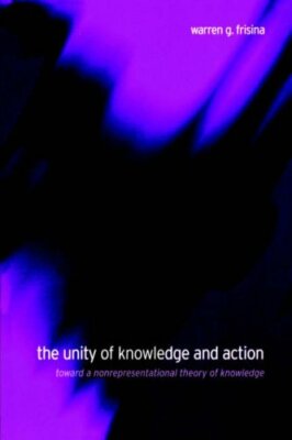The Unity of Knowledge and Action: Toward a Non, Frisina ...