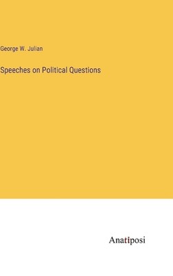 Speeches on Political Questions by George W. Julian Hardcover Book | eBay