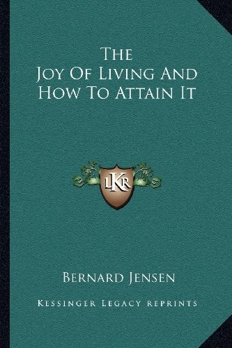Bernard Jensen The Joy Of Living And How To Attain It (Paperback) (UK ...