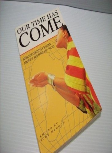 Our Time Has Come: African Christian Women Address the Issues of Today ...