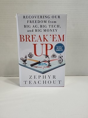 Break 'Em Up : Recovering Our Freedom from Big Ag, Big Tech, and Big ...