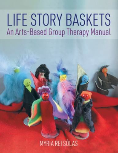 Life Story Baskets: An Arts-Based Group Therapy Manual, Brand New, Free ...