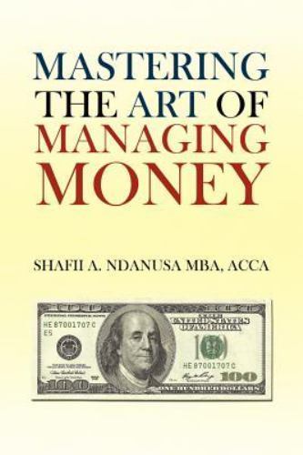 Mastering the Art of Managing Money : Secrets for Success in the ...