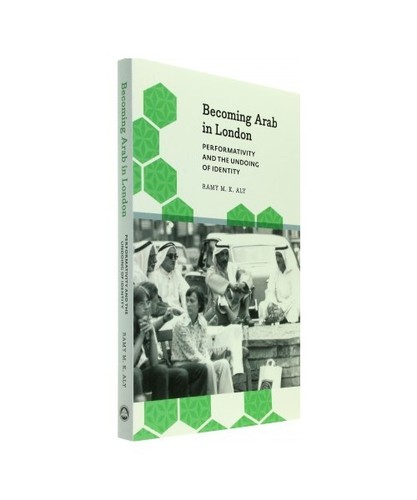 Becoming Arab in London: Performativity and the Undoing of Identity ...