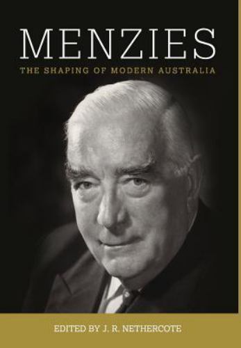 Menzies : The Shaping of Modern Australia by John Nethercote (2016 ...