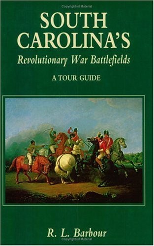 South Carolina's Revolutionary War Battlefields: A Tour Guide ...