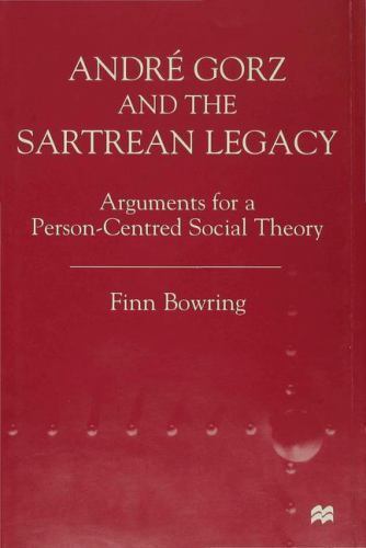 Andre Gorz and the Sartrean Legacy : Arguments for a Person-Centered ...