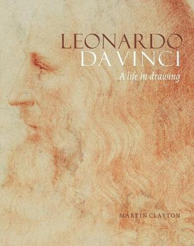 Leonardo da Vinci: A Life in Drawing by Martin Clayton NEUF | eBay