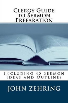 Clergy Guide to Sermon Preparation: Including 40 Sermon Ideas and ...