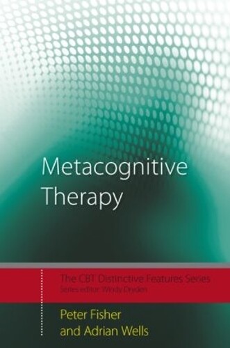 Adrian Wells Peter Fisher Metacognitive Therapy (Poche) CBT Distinctive ...