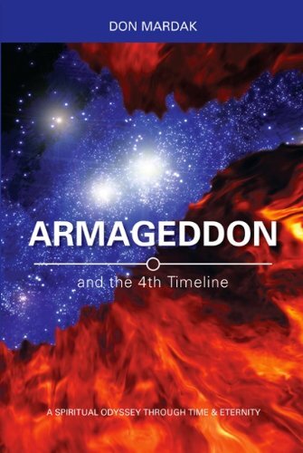 ARMAGEDDON AND THE 4TH TIMELINE: A SPIRITUAL ODYSSEY By Don Mardak ...