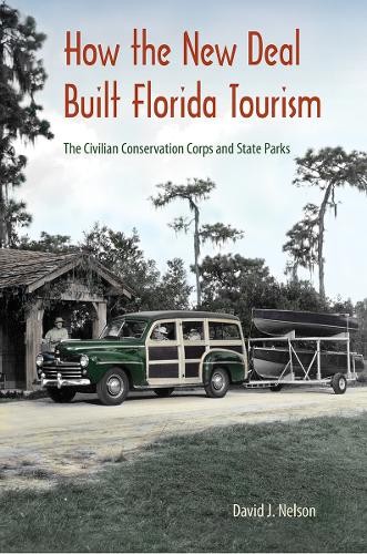 David J. Nelson How the New Deal Built Florida Tourism (Paperback) (UK ...