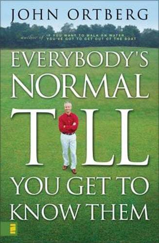 Everybody's Normal Till You Get to Know Them by John Ortberg: New ...