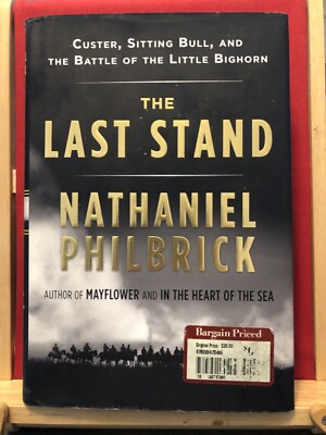 The Last Stand by Nathaniel Philbrick Custer Sitting Bull Battle of ...