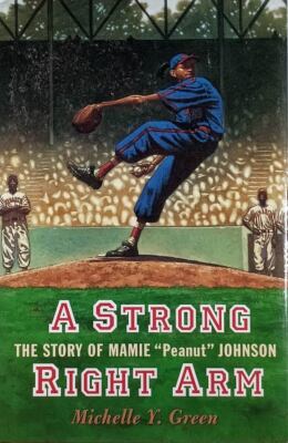 A Strong Right Arm: The Story of Mamie "Peanut" Johnson by Michelle Y ...