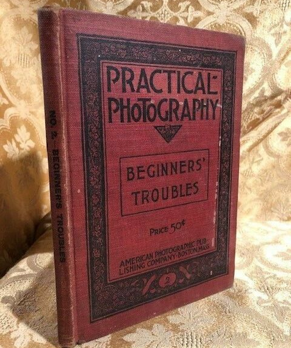 Beginner's Troubles Practical Photography No. 2 1915 Photographer Guide ...