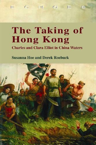 Taking of Hong Kong : Charles and Clara Elliot in China Waters by ...