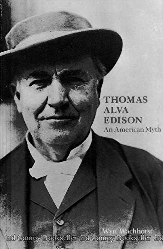 THOMAS ALVA EDISON, THE BIOGRAPHY OF A MYTH By Wyn Wachhorst ...