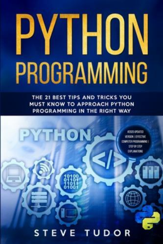 Python Programming: the 21 Best Tips and Tricks You Must Know to Approach Python Programming in ...