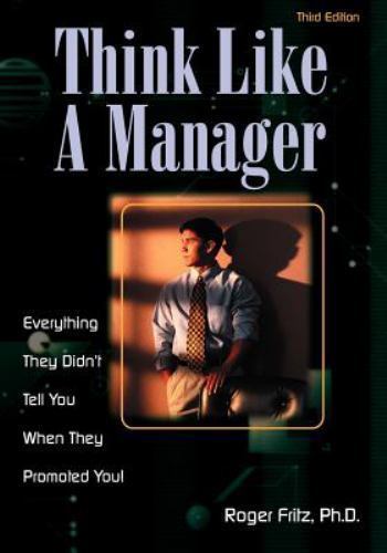 Think Like a Manager, Third Edition : Everything They Didn't Tell You ...