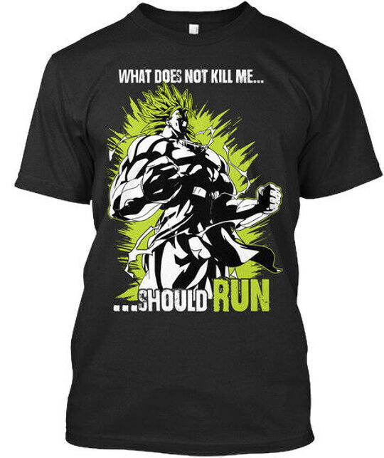 Broly - What Does Not Kill Me Should Run T-Shirt Made in the USA Size S ...
