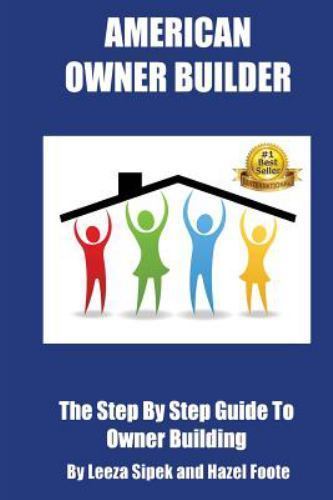 American Owner Builder: The Step By Step Guiide to Owner Building ...