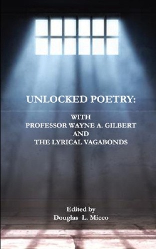 Unlocked Poetry: with Professor Wayne A. Gilbert and The Lyrical ...