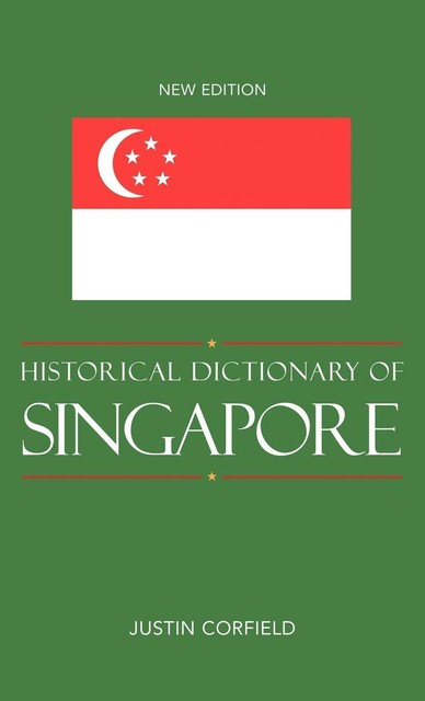 Historical Dictionary of Singapore, New Edition von Justin Corfield ...