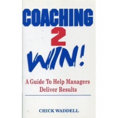 Coaching 2 Win: A Guide to Help Managers Deliver Results - Paperback ...