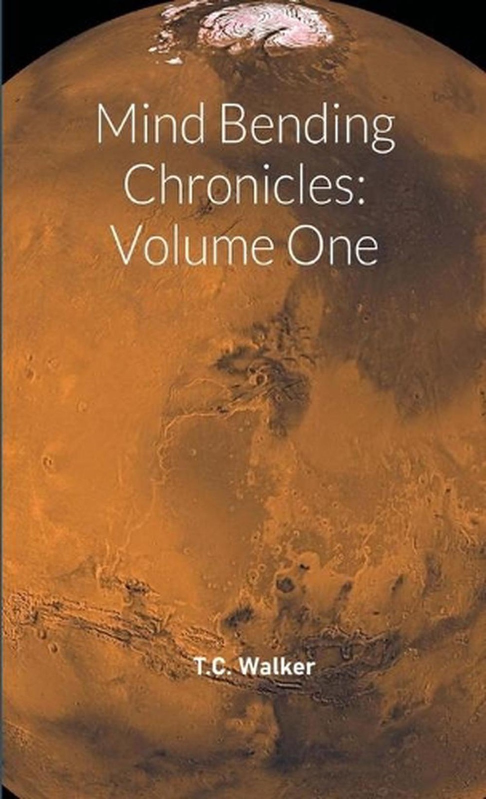 Mind Bending Chronicles Volume One by T.C. Walker (English) Paperback ...