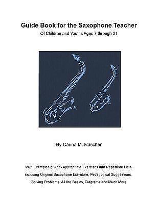 Guide Book for the Saxophone Teacher : Of Children and Youths Ages 7 To ...