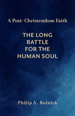 A Post-Christendom Faith: The Long Battle For The Human Soul ...