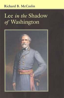 Lee in the Shadow of Washington by Dr. McCaslin, Richard B: Used ...