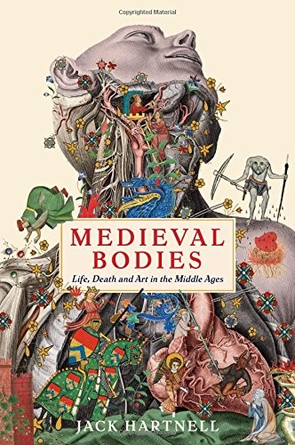 MEDIEVAL BODIES: LIFE, DEATH AND ART IN THE MIDDLE AGES By Jack ...