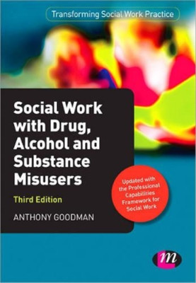Anthony Goodman Social Work with Drug, Alcohol and Substance Misusers ...
