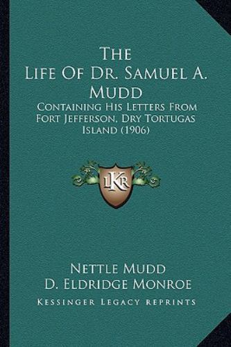 Life of Dr Samuel a Mudd : Containing His Letters from Fort Jefferson ...