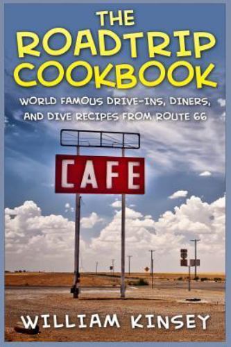 Roadtrip Cookbook : World Famous Drive-Ins, Diners, and Dive Recipes ...