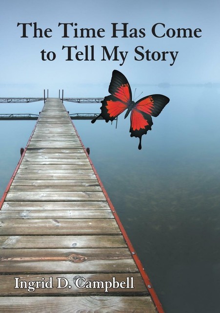 The Time Has Come to Tell My Story von Ingrid D. Campbell (2014 ...