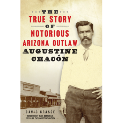 The True Story of Notorious Arizona Outlaw Augustine Chacón, AZ, True ...