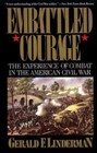 Embattled Courage : The Experience of Combat in the American Civil War ...