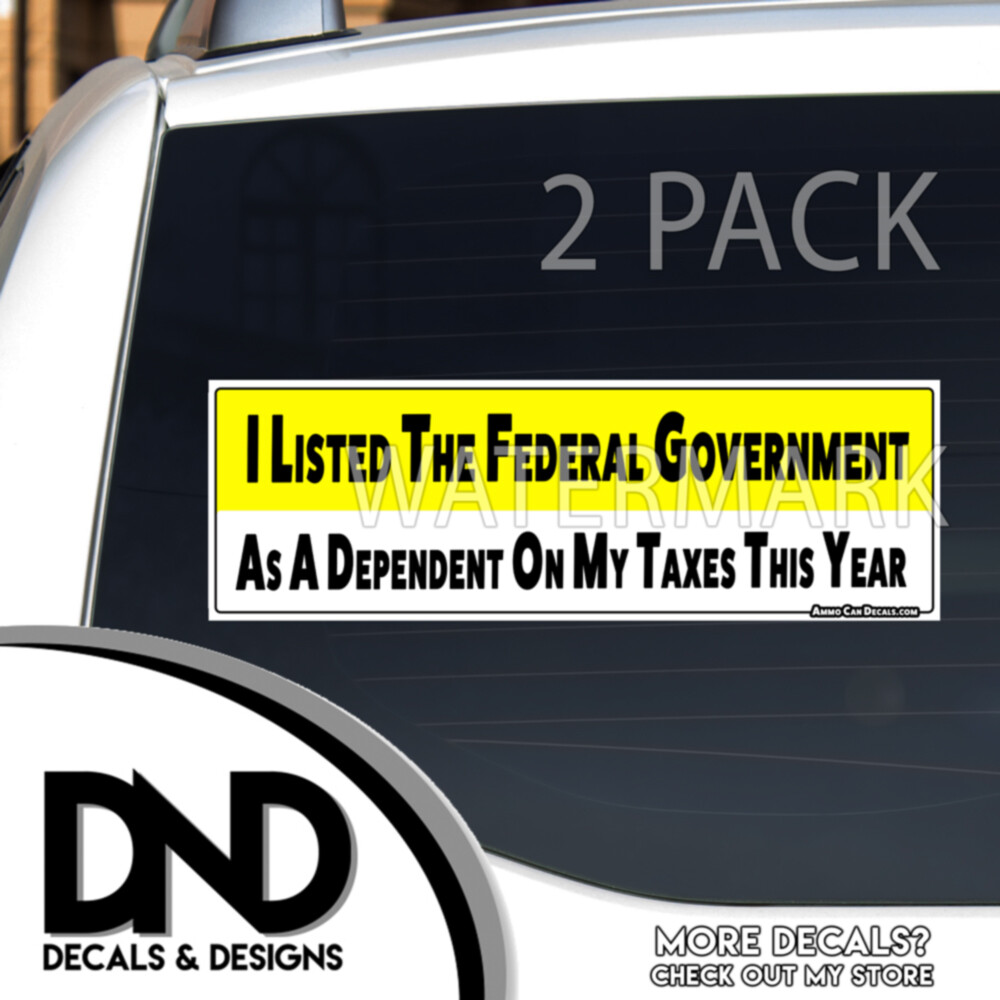 I Listed the Federal Govt as a Dependent Funny Bumper Sticker Decal 2 ...