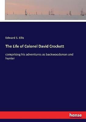 Life of Colonel David Crockett by Edward S. Ellis (2017, Trade ...