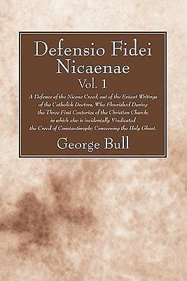 Defensio Fidei Nicaenae, Vol. 1 : A Defence of the Nicene Creed, Out of ...