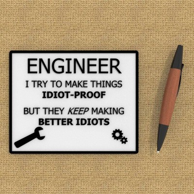 Funny Sign | Engineer I Try To Make Things Idiot. They Keep Making ...