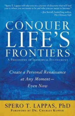 Conquer Life's Frontiers: A Philosophy of Individual Fulfillment: Cr ...