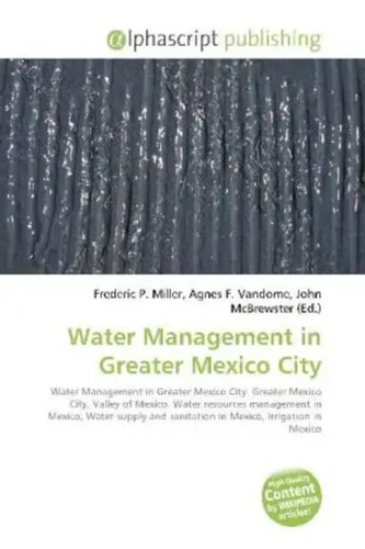 Frederic P. Miller (u. a.) | Water Management in Greater Mexico City ...
