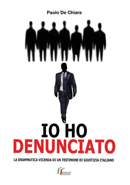 IO HO DENUNCIATO. La drammatica vicenda di un testimone di giustizia ...