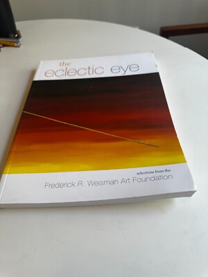 The Eclectic Eye : Selections from the Frederick R. Weisman Art Foundation 9780974090801 | eBay