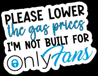 Only Fans Lower Gas prices Vinyl Decal Laptop Phone Funny Sticker | eBay